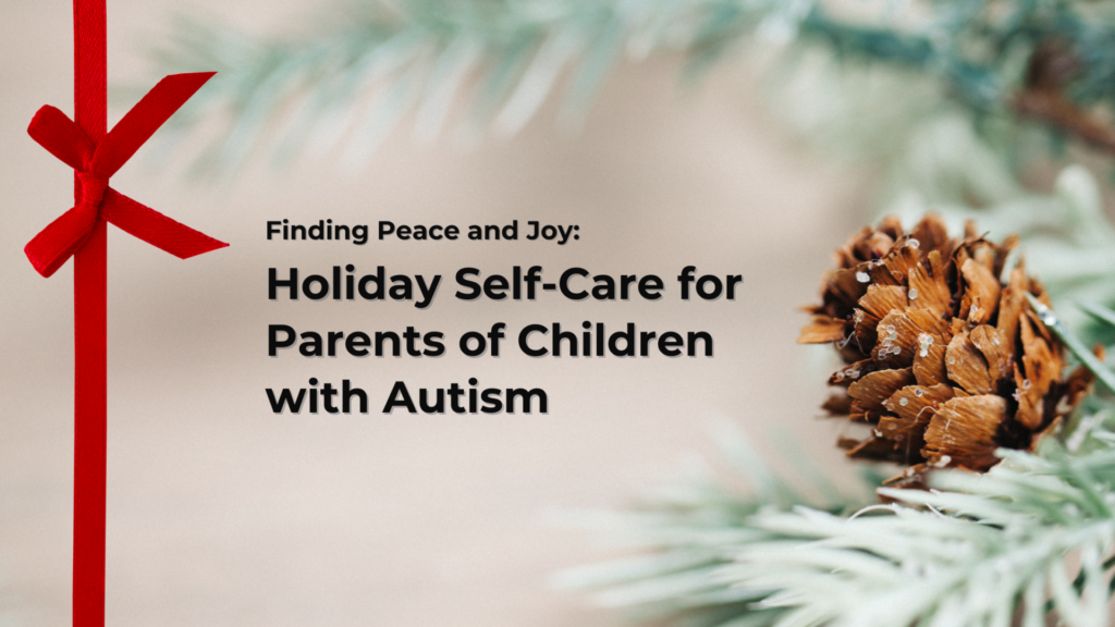 Finding Peace and Joy: Holiday Self-Care for Parents of Children with ...